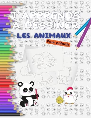 J'apprends à dessiner les animaux: Guide pas à pas destinés aux enfants ...