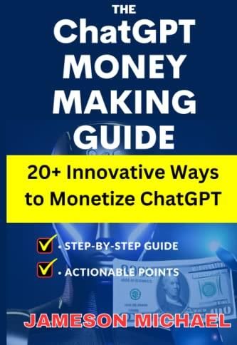 The ChatGPT Money Making Guide: 20+ Innovative Ways To Monetize ChatGPT - Literatura ...