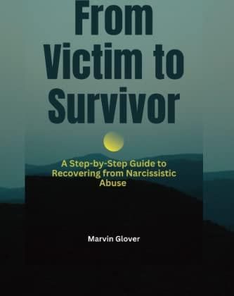 From Victim to Survivor: A Step-by-Step Guide to Recovering from Narcissistic Abuse - Literatura ...