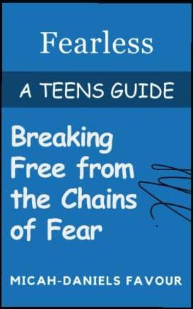Fearless: A Teenagers guide to Breaking Free from the Chains of Fear ...