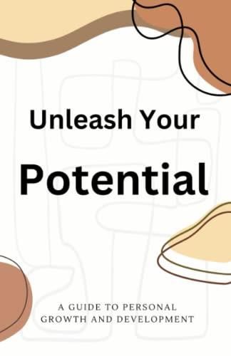 Unleash Your Potential: A Guide to Personal Growth and Development - Self improvement workbook ...