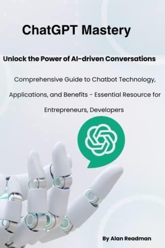 Chat GPT Mastery: Unlock the Power of AI-driven Conversations - Comprehensive Guide to Chatbot ...