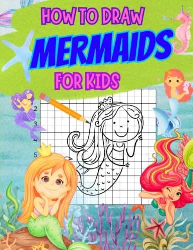 How To Draw Mermaids For Kids: A Step-by-Step Guide to Drawing ...