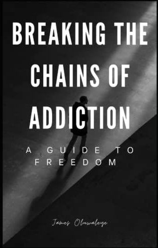 Breaking the Chains of Addiction: A Guide to Freedom - Literatura ...