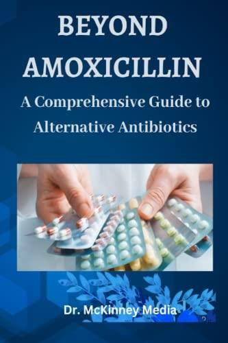 BEYOND AMOXICILLIN: A Comprehensive Guide to Alternative Antibiotics - Literatura obcojęzyczna ...