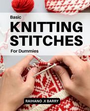 Basic Knitting Stitches For Dummies: A Complete Guide to Knitting ...