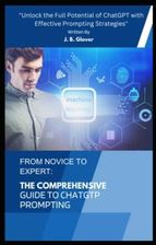 FROM NOVICE TO EXPERT: THE COMPREHENSIVE GUIDE TO CHAT GPT PROMPTING ...