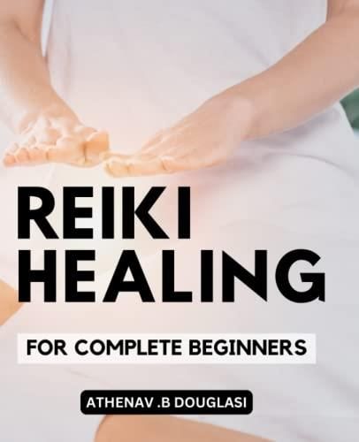 Reiki Healing For Complete Beginners: A Guide to Unlocking Your Inner Healing Potential , Learn ...