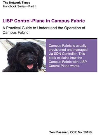 LISP Control-Plane in Campus Fabric: A Practical Guide to Understand the Operation of Campus ...