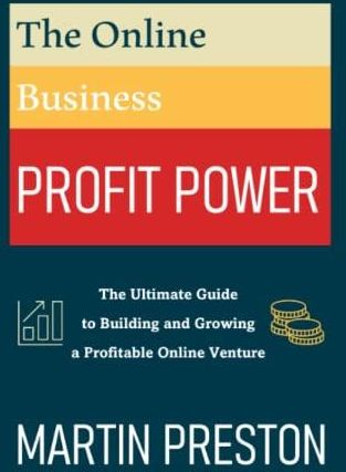 The Online Business Profit Power: The Ultimate Guide to Building and ...