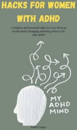 Hacks For Women With ADHD: Complete and Essential Guide for Every Woman ...