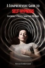 A Comprehensive Guide to Self-Hypnosis: Featuring 8 Proven Induction ...