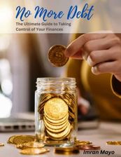 No More Debt: The Ultimate Guide to Taking Control of Your Finances ...