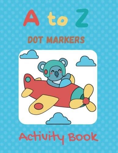A to Z dot Markers Activity Book: abc alphabet 123 number tracing book ...