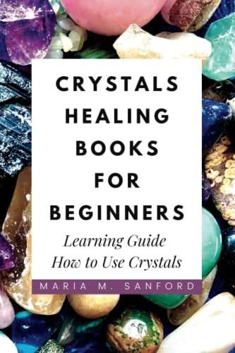 Crystals Healing Books For Beginners: Learning Guide How to Use ...