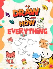 How to Draw Everything: Learn to Sketch 101 Animals, Food, and More Simple and Easy Step-by-Step ...