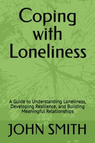 Coping with Loneliness: A Guide to Understanding Loneliness, Developing ...