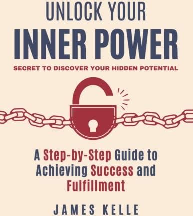 Unlock Your Inner Power -Secret To Discover Your Hidden Potential: A Step-by-Step Guide to ...
