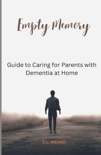 Empty Memory: Guide to Caring for a Parent with Dementia at Home ...