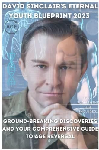 David Sinclair's Eternal Youth Blueprint 2023 Ground-breaking Discoveries and Your Comprehensive ...