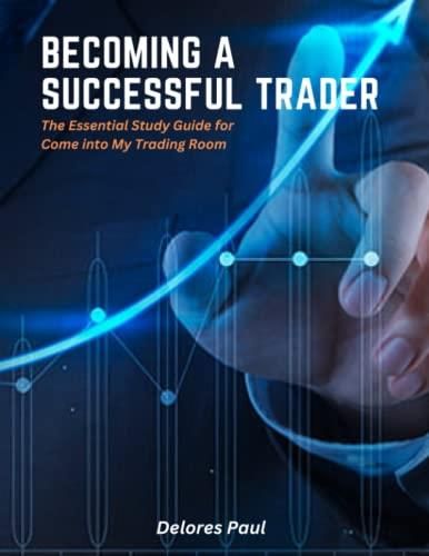Becoming a Successful Trader: The Essential Study Guide for Come into ...