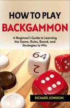 How to Play Backgammon For Beginners: A Beginner's Guide on How to Play and Win The Backgammon ...