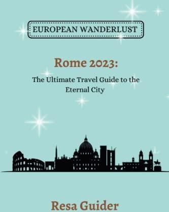 Rome 2023: The Ultimate Travel Guide to the Eternal City - Literatura ...