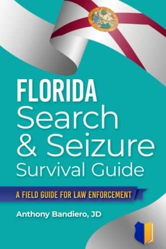 Florida Search & Seizure Survival Guide: A Field Guide for Law ...