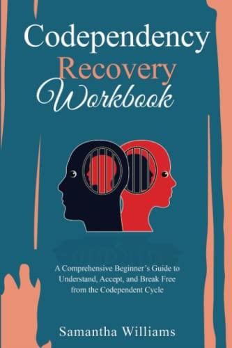 Codependency Recovery Workbook: A Comprehensive Beginner’s Guide to Understand, Accept, and ...