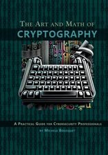 The Art and Math of Cryptography: A Practical Guide for Cybersecurity ...