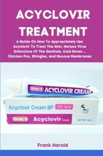ACYCLOVIR TREATMENT: A Guide On How To Appropriately Use Acyclovir To ...