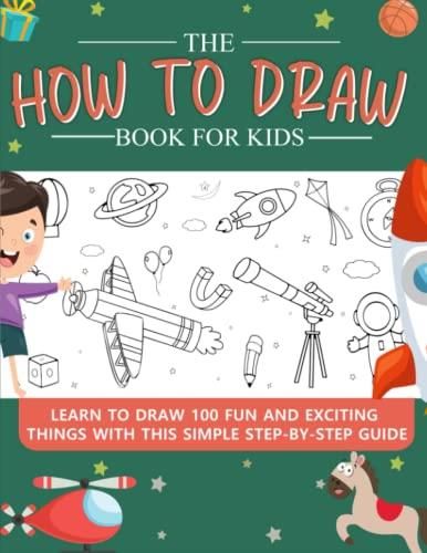 The How to Draw Book for Kids: Learn To Draw 100 Fun and Exciting ...