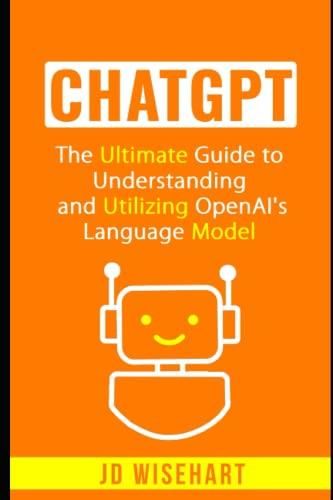 ChatGPT: The Ultimate Guide to Understanding and Utilizing OpenAi's Language Model - Literatura ...