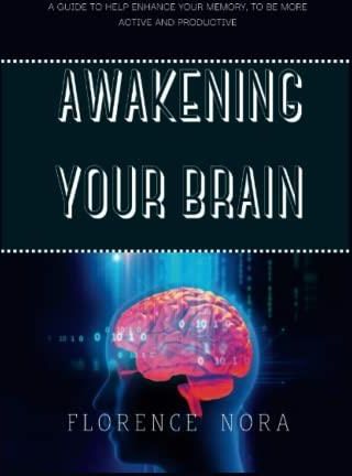 AWAKENING YOUR BRAIN: A guide to help Enhance Your Memory, to be more ...