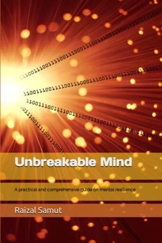 Unbreakable Mind: A practical and comprehensive guide on mental ...
