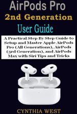 AIRPOD PRO 2ND GENERATION USER GUIDE: A Practical Step By Step Guide to ...
