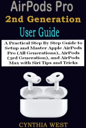 AIRPOD PRO 2ND GENERATION USER GUIDE: A Practical Step By Step Guide to ...