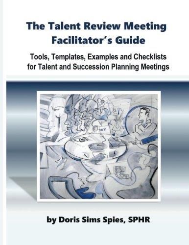 The Talent Review Meeting Facilitator's Guide: Tools, Templates ...