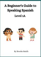 A Beginner's Guide to Speaking Spanish: Level 1A - Literatura ...