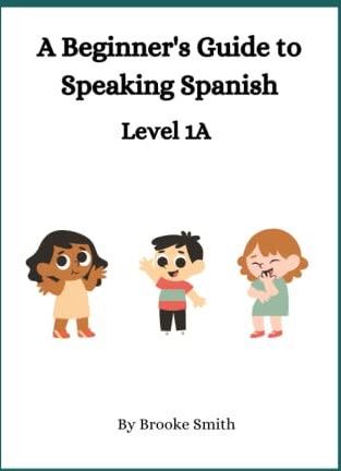 A Beginner's Guide to Speaking Spanish: Level 1A - Literatura ...