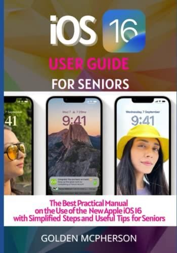 IOS 16 USER GUIDE FOR SENIORS: The Best Practical Manual on The Use of ...