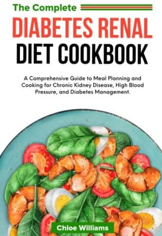 The Complete Diabetes Renal Diet Cookbook: A Comprehensive Guide to ...