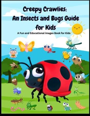Creepy Crawlies An Insects and Bugs Guide for Kids: A Fun and ...