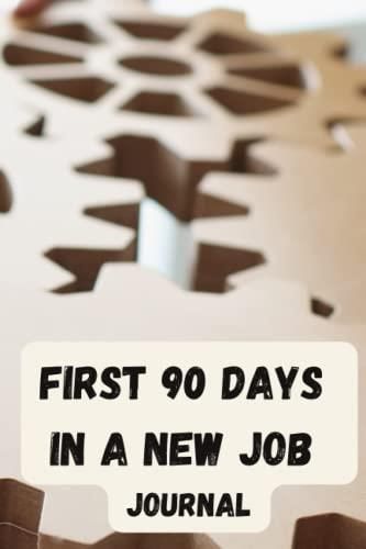 Your First 90 Days In a New Job Journal & A Comprehensive Guide To ...