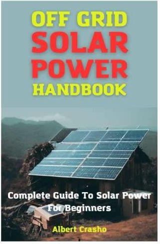 Off Grid Solar Power Handbook: Complete Guide To Solar Power For ...