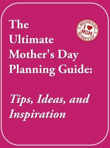 The Ultimate Mother's Day Planning Guide: Tips, Ideas, and Inspiration ...