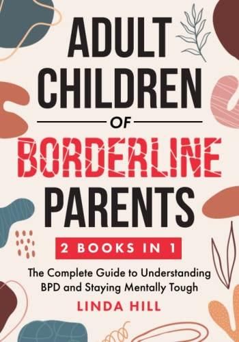 Adult Children of Borderline Parents: The Complete Guide to ...