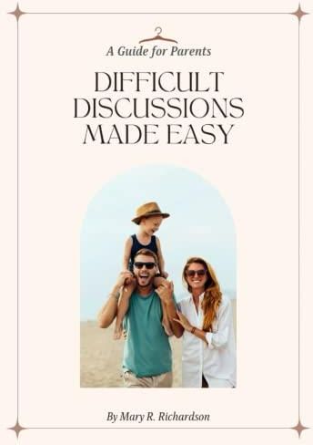 Difficult Discussions Made Easy: A Guide for Parents: Navigating ...