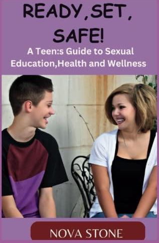 Ready, Set, Safe!: A Teen's Guide to Sex Education, Health and Wellness ...