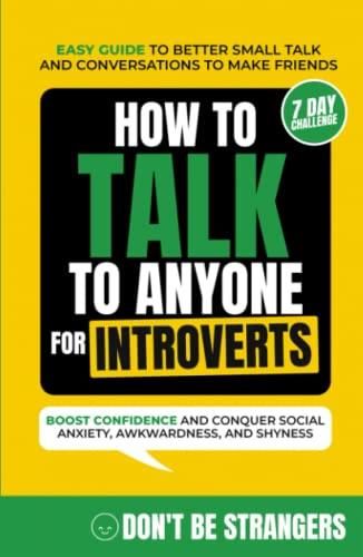 How to Talk to Anyone For Introverts: Easy Guide to Better Small Talk and Conversations to Make ...